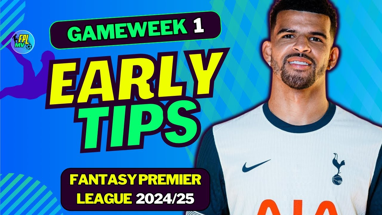 FPL GW1 EARLY TEAM SELECTION TIPS | FANTASY PREMIER LEAGUE 2024/25 TIPS ...