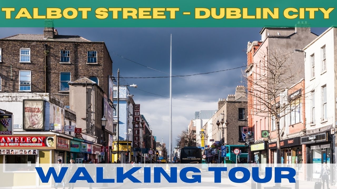 Talbot Street | City Centre, Dublin | Walking Tour in Dublin City ...