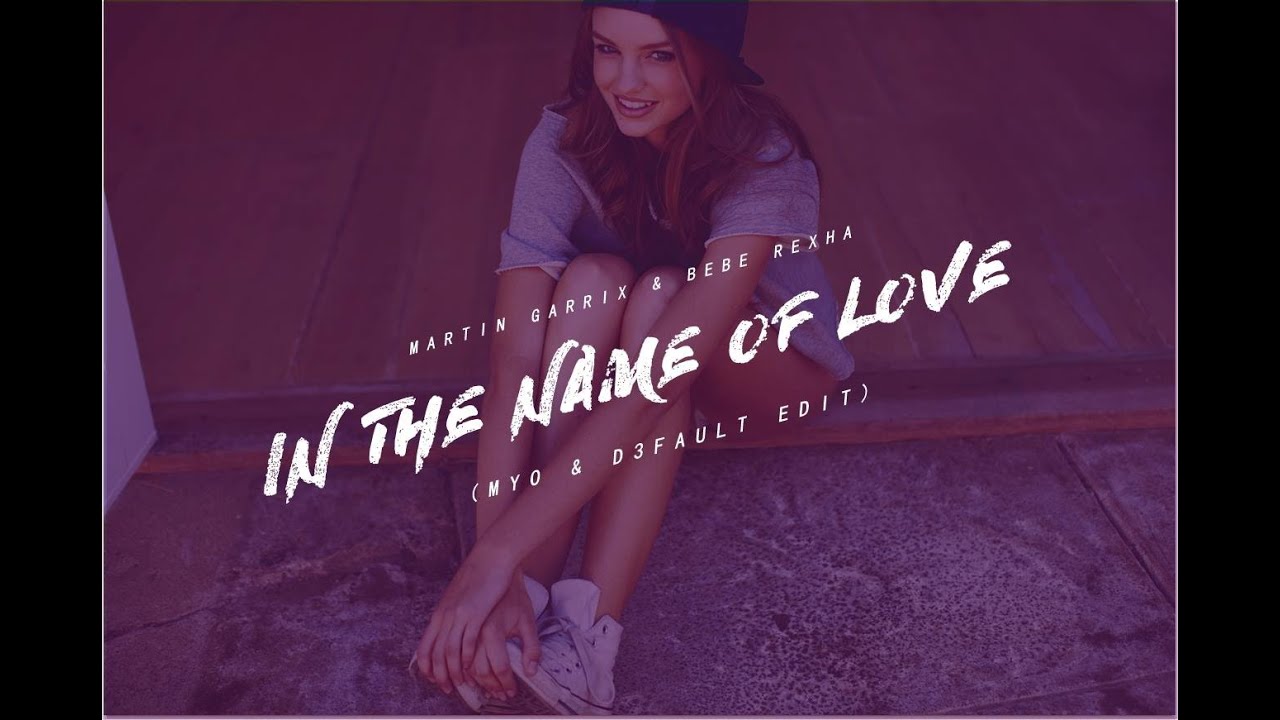 Martin Garrix Ft Bebe Rexha In The Name Of Love Myo And D3fault Edit