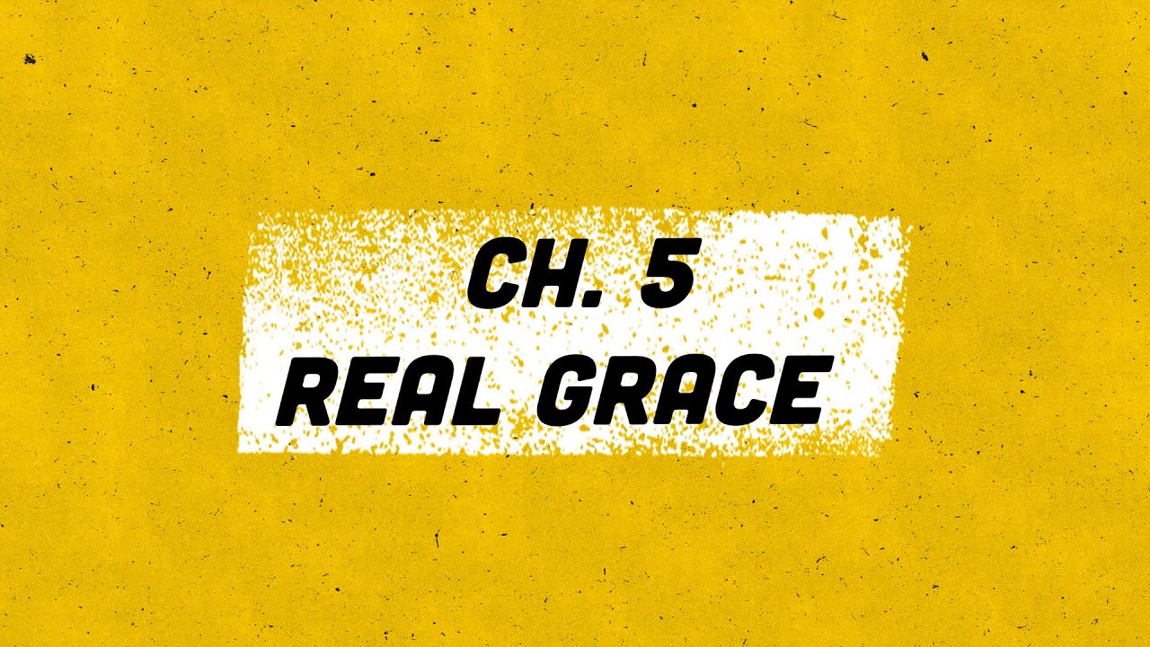 Ch. 5 // Real Grace - YouTube
