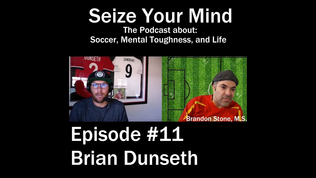 Seize Your Mind Podcast #11 Soccer, Mental Toughness, and Life with ...