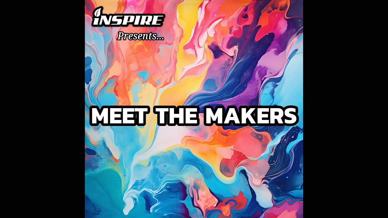 🎨 INSPIRE PRESENTS... MEET THE MAKERS (AUG 2023) 🎨 - YouTube