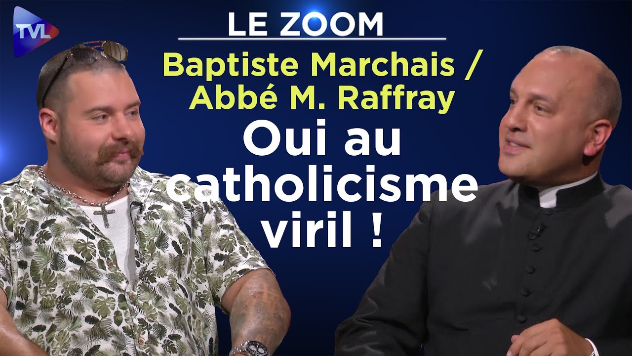 Baptiste Marchais et l'abbé Matthieu Raffray : Oui, au catholicisme ...