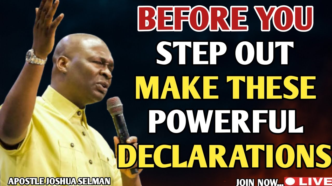 BEFORE YOU STEP OUT: MAKE THESE POWERFUL DECLARATIONS! | APOSTLE JOSHUA SELMAN - YouTube