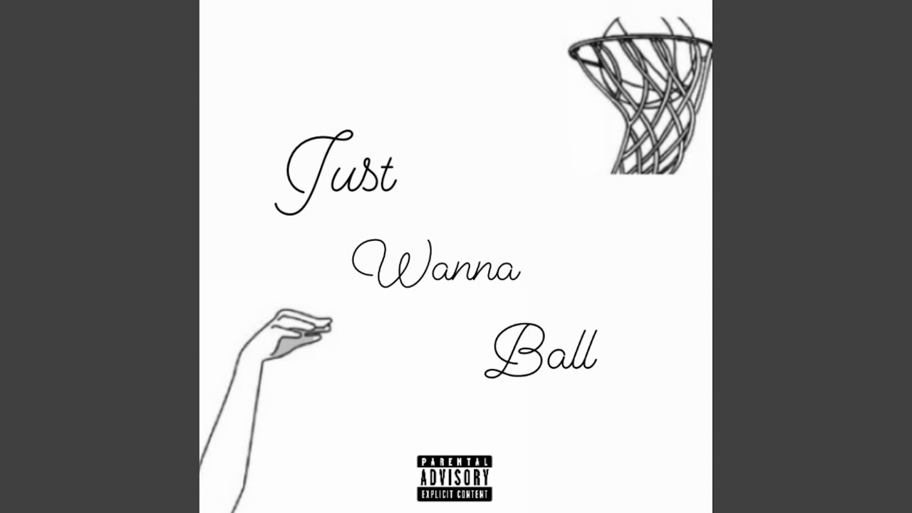 Just Wanna Ball - YouTube