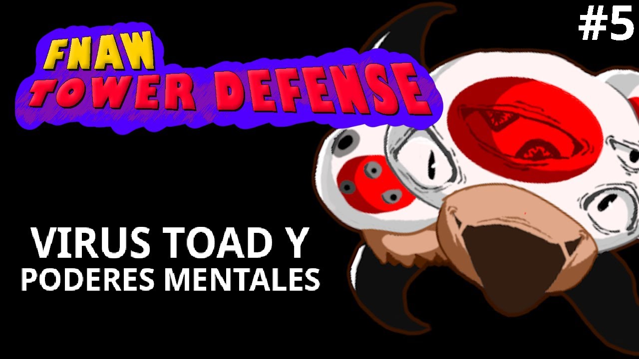 Virus Toad y sus Poderes Demoniacos || FNAW Tower Defense #5 - YouTube