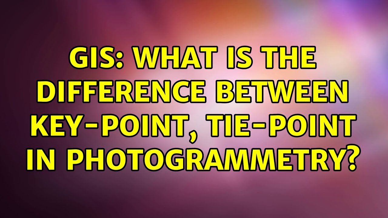 GIS: What is the difference between Key-Point, Tie-Point in ...