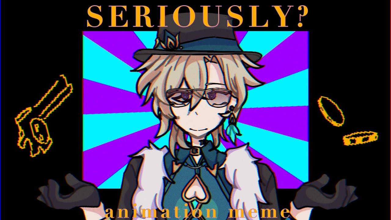 [FW] SERIOUSLY? | animation meme | hsr - YouTube