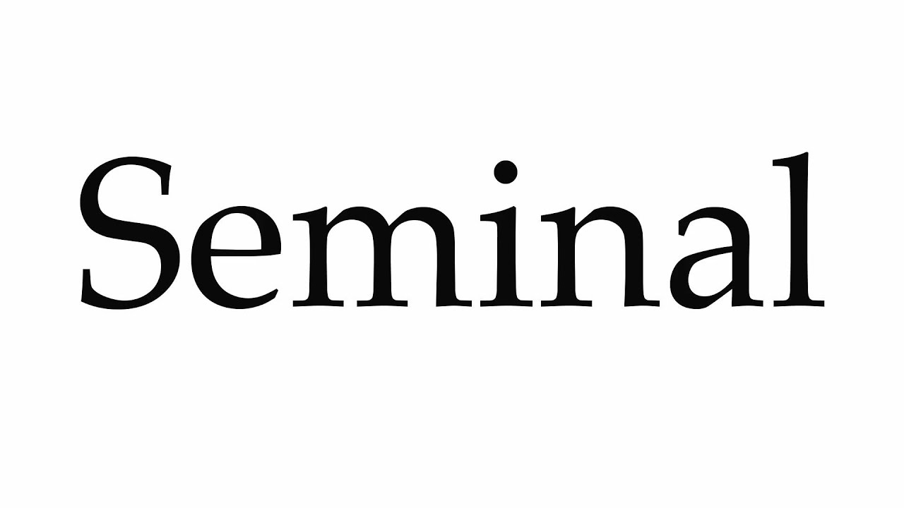 How to Pronounce Seminal - YouTube