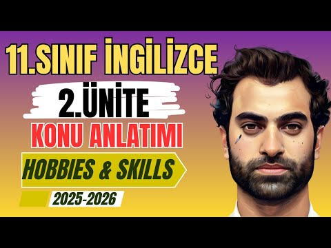 11. SINIF İNGİLİZCE 2. ÜNİTE KONU ANLATIMI 2025 | HOBBIES AND SKILLS