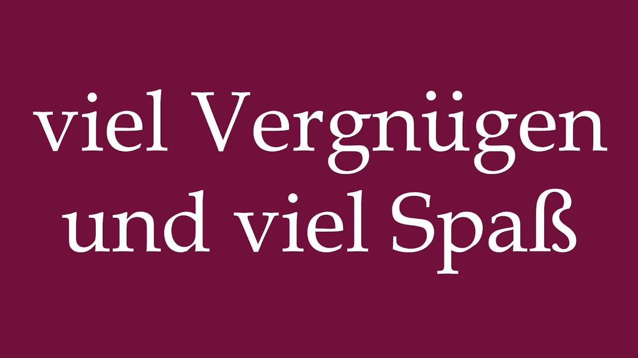 How to Pronounce ''viel Vergnügen und viel Spaß'' (Enjoy yourself and ...