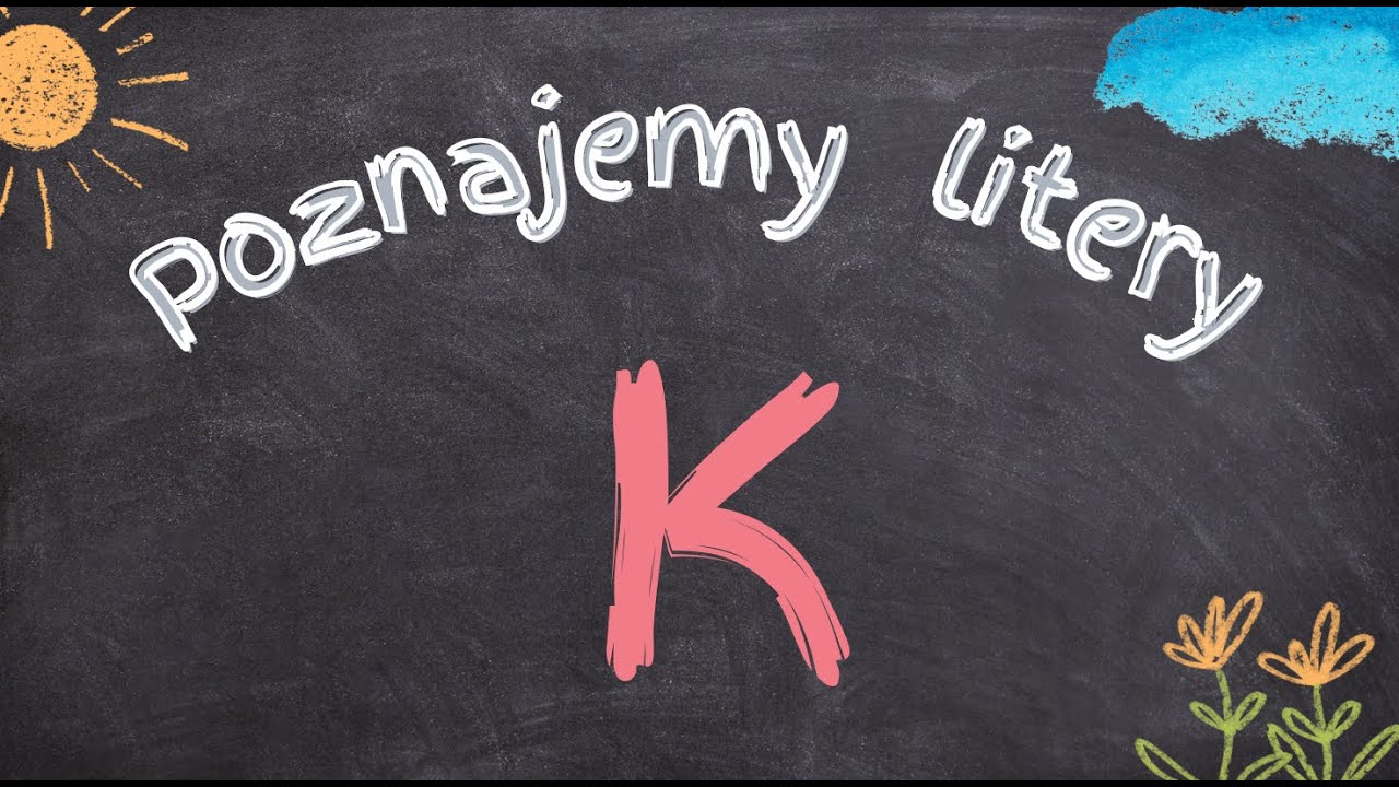 Litera K - poznajemy litery - nauka alfabetu dla dzieci. - YouTube