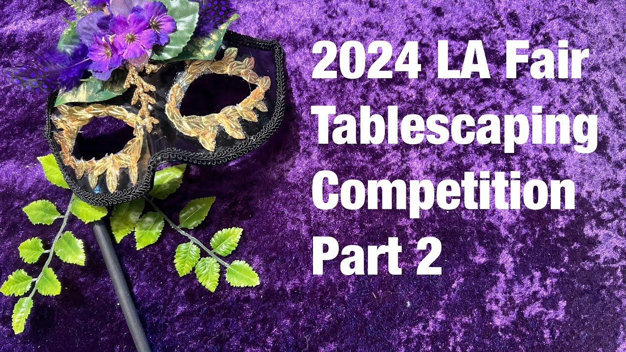2024 LA Fair Tablescape Competition Pt2 - YouTube