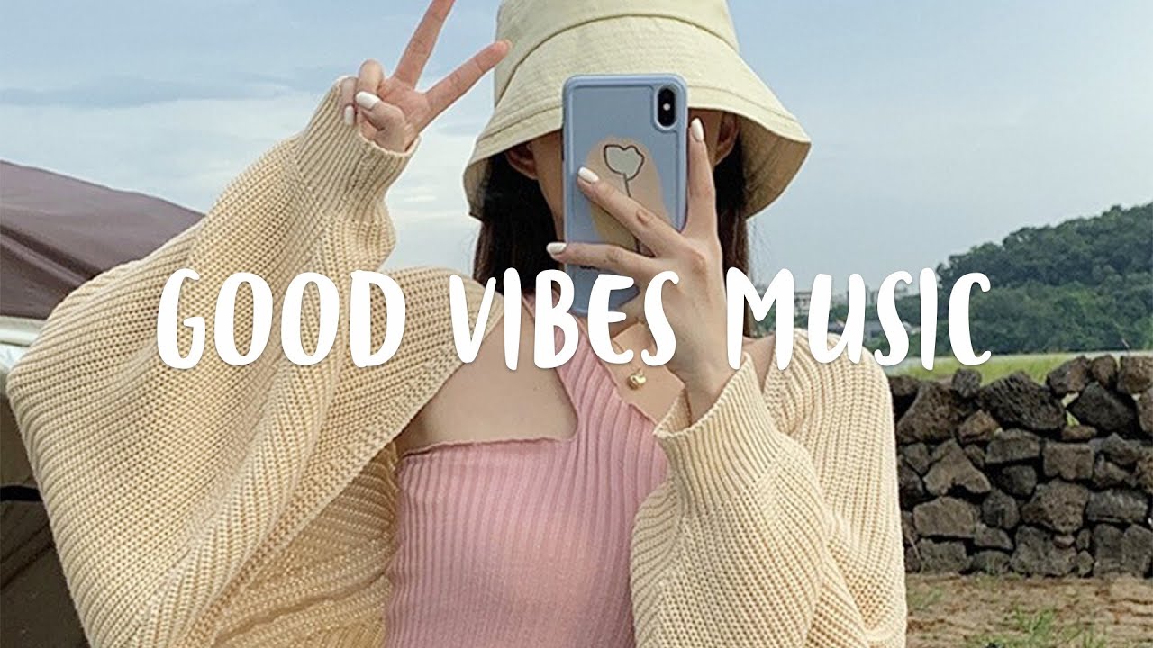 Good Vibes Music | Positive music to start your good day | Chill Music ...