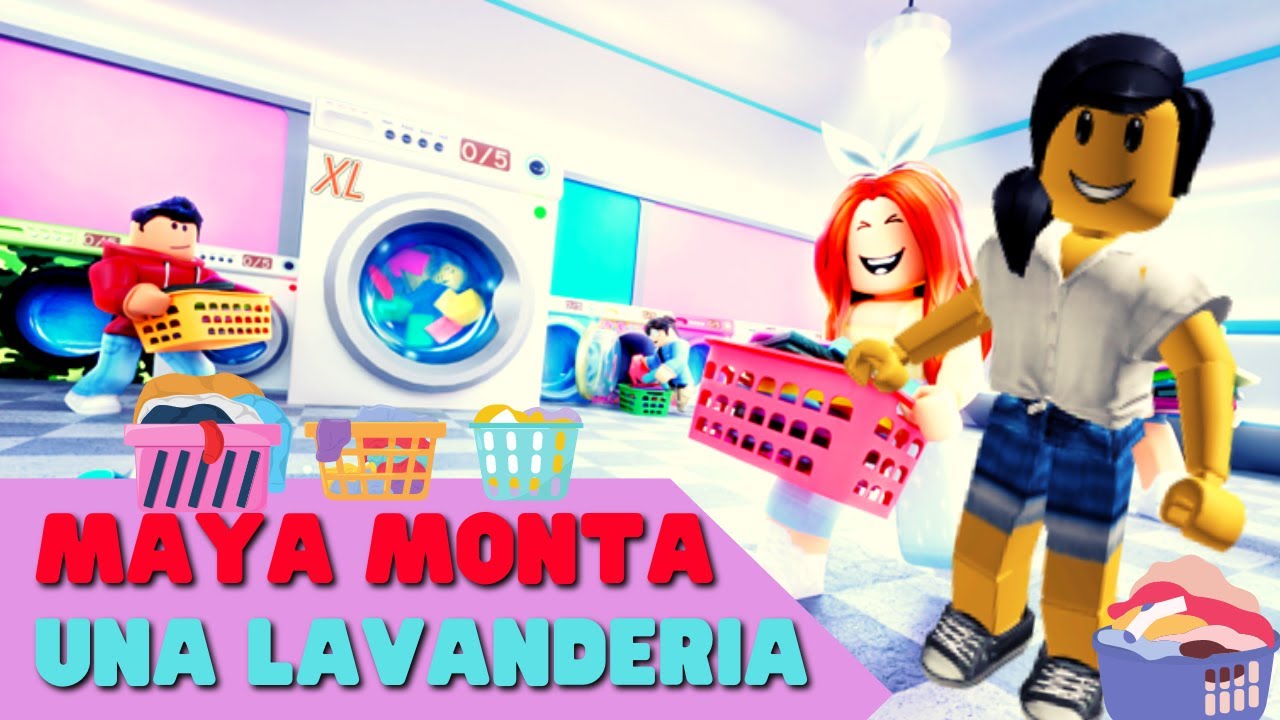 MAYA monta su LAVANDERÍA - Roblox - Jugando con Maya - Parte 1 - YouTube