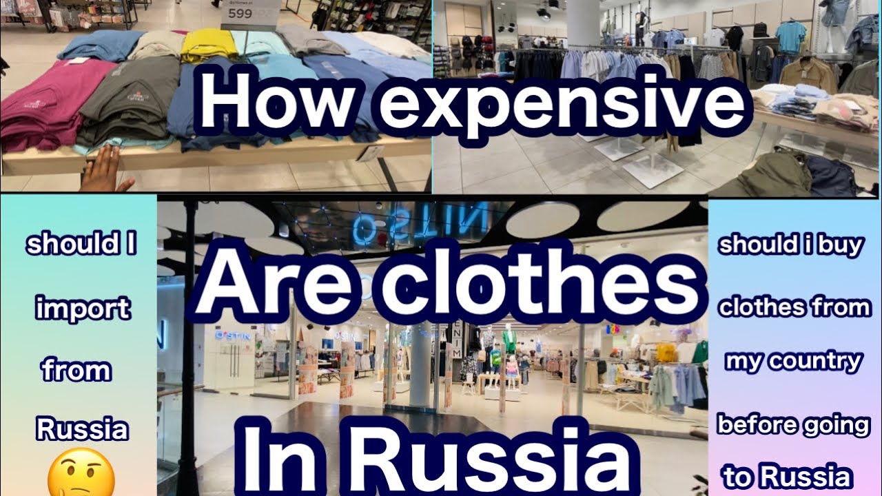 How expensive are clothes in Russia?Should i import clothes from Russia ...