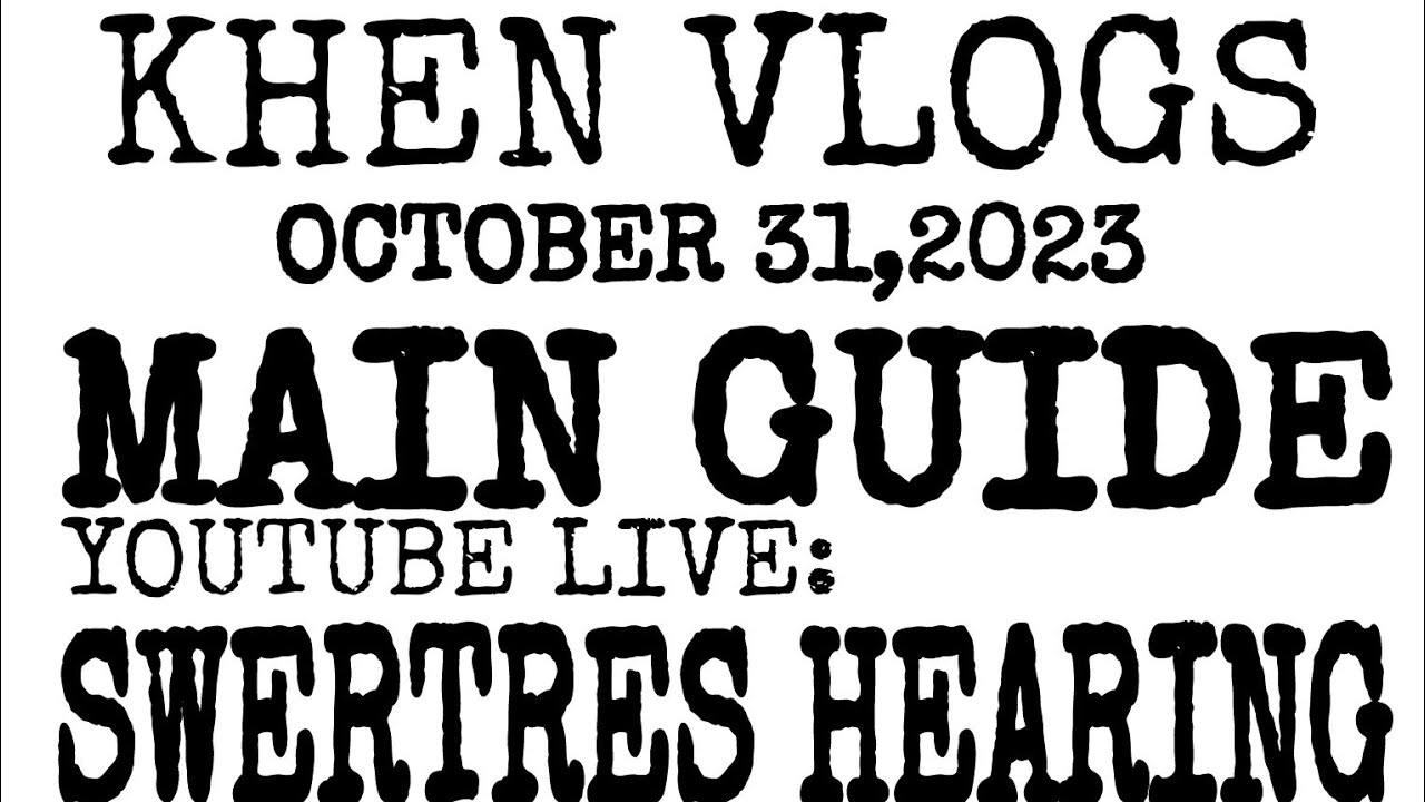 MAIN GUIDE SWERTRES HEARING || OCTOBER 31,2023 - YouTube