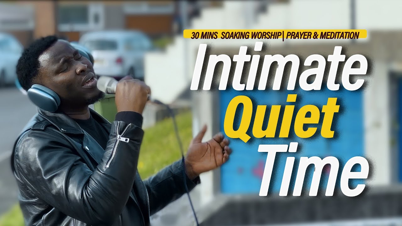 Intimate Quiet Time : 30 Minutes Soaking Worship | Prayer & Meditation ...