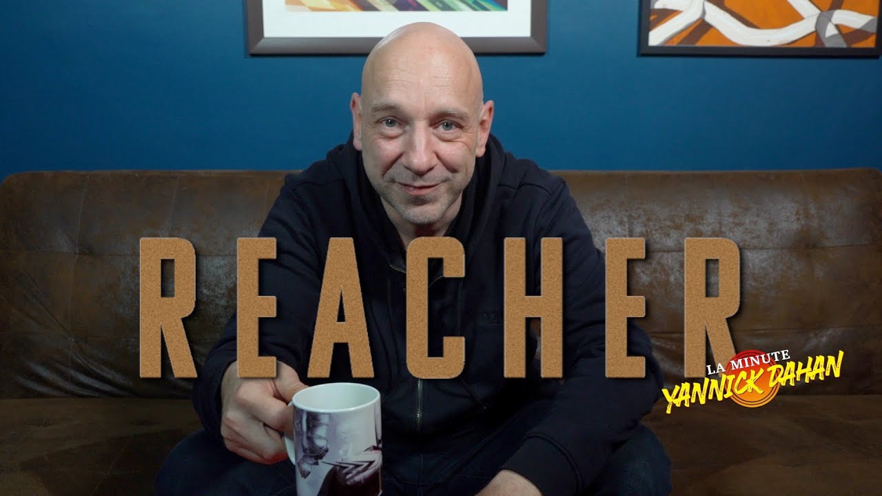 REACHER : LA MINUTE YANNICK DAHAN - YouTube