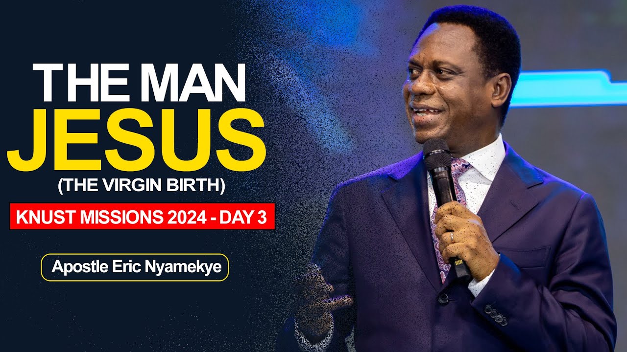 THE MAN JESUS (The Virgin Birth) - Apostle Eric Nyamekye || KNUST ...