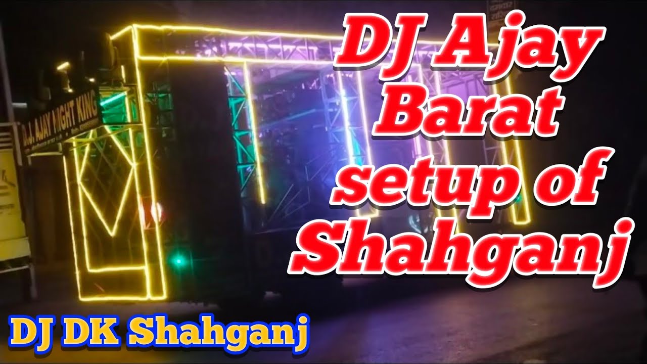 DJ Ajay night King | Barat setup of Shahganj | Barat DJ setup ...