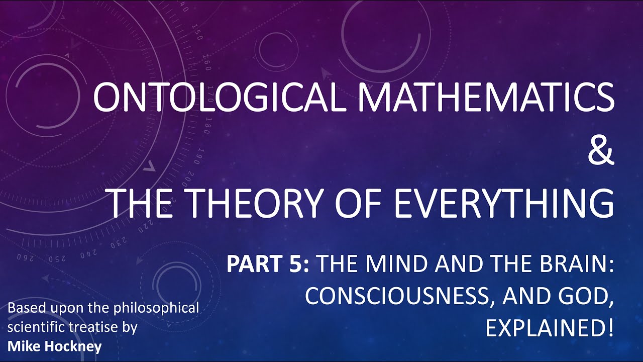 Ontological Mathematics & the Theory of Everything 5: The Mind and the ...