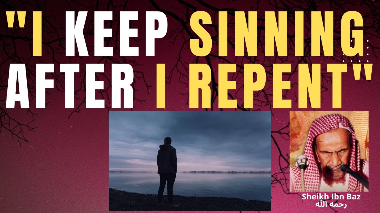 "I KEEP SINNING AFTER I REPENT" - Sheikh Ibn Baz رحمه الله - YouTube