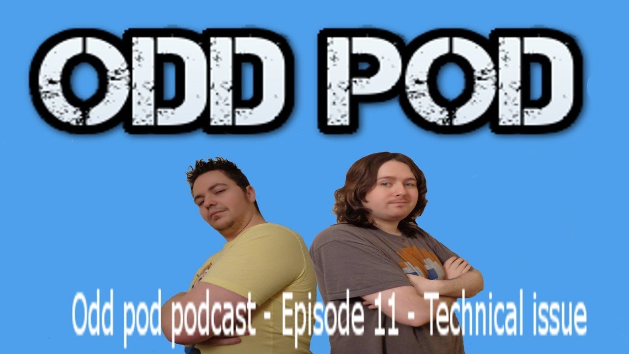 Odd pod podcast - Episode 11 - Technical issue - YouTube