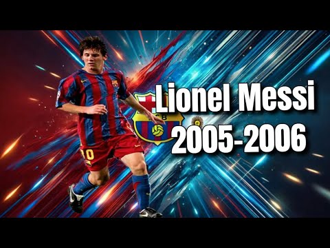 The Birth of a Monster: Lionel Messi 2005-2006. The Best Version of a ...