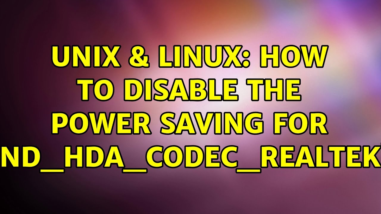 Unix & Linux: How to disable the power saving for snd_hda_codec_realtek ...