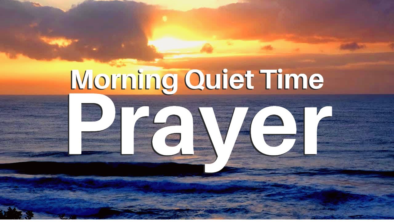 Morning Prayer to Start Your Day | Quiet Time With God - YouTube