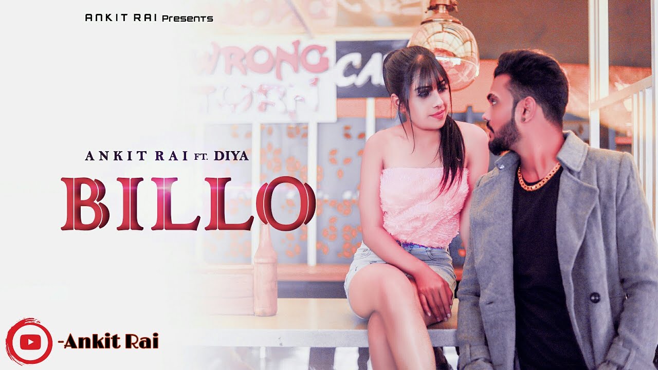 BILLO(official video) Ankit Rai|Feat Diya,Anand Patel| New Punjabi Song 2021| - YouTube