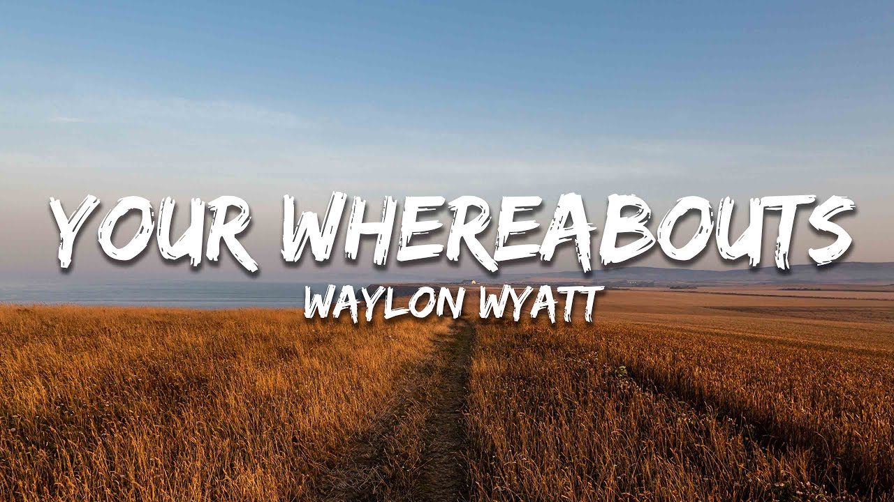 Waylon Wyatt - Your Whereabouts (Lyrics) - YouTube