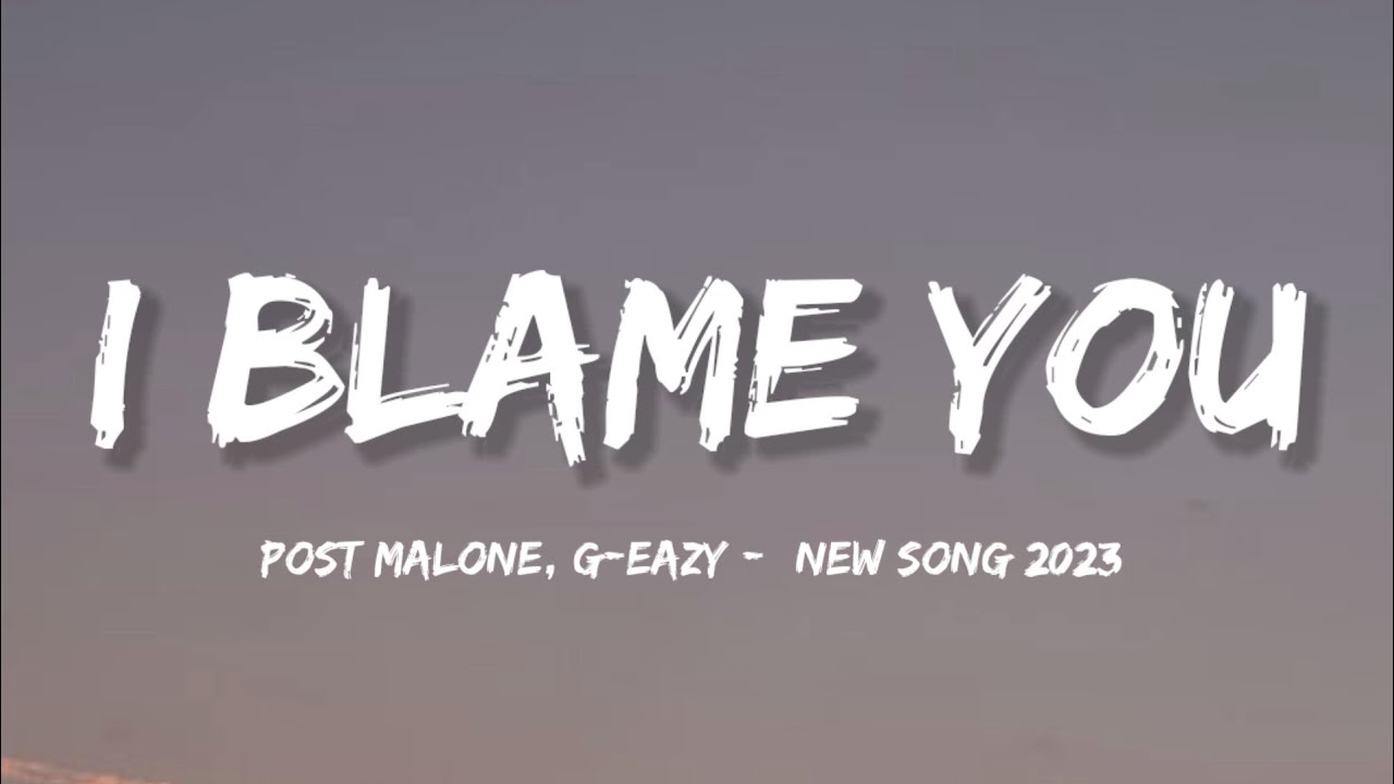 Post Malone, G-Eazy - I Blame You (NEW SONG 2023) - YouTube