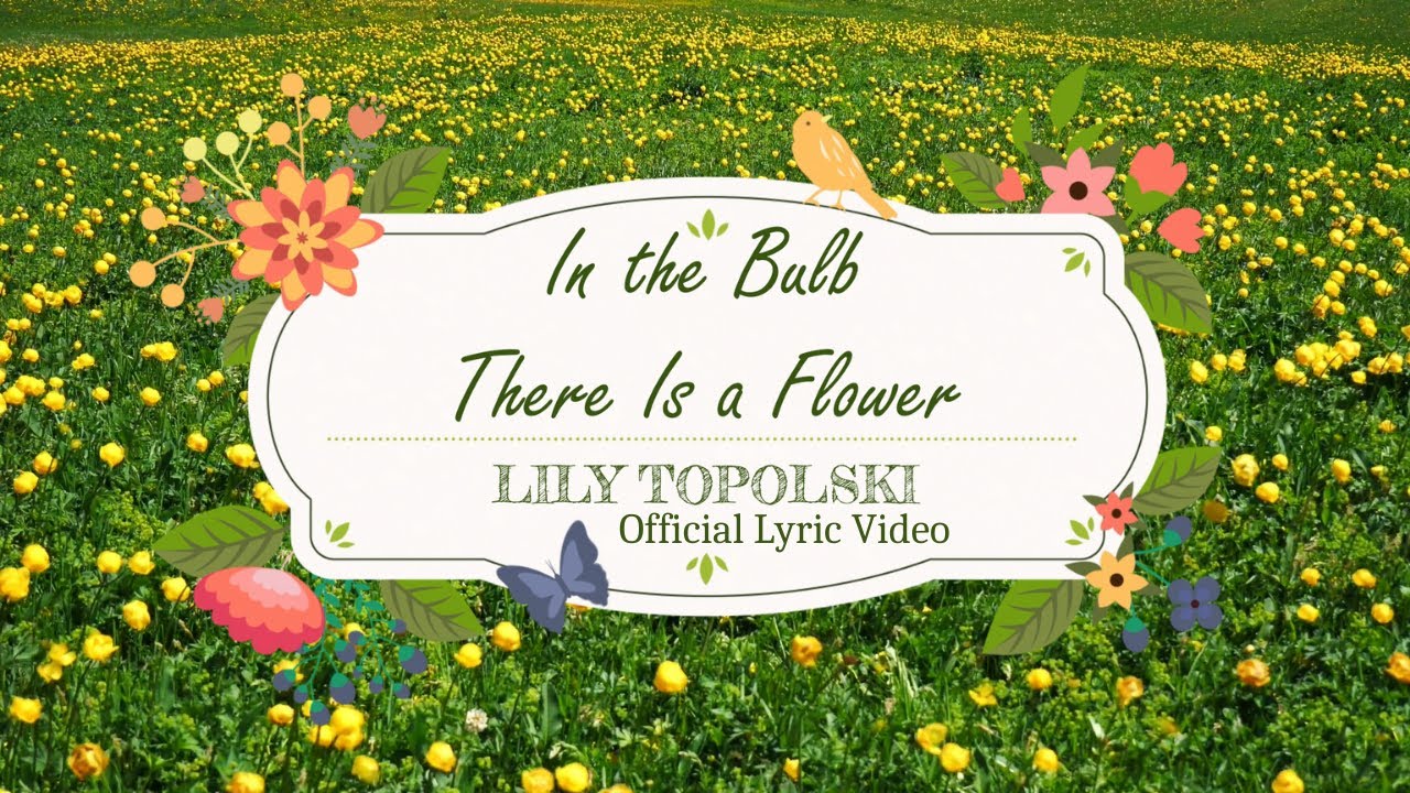 Lily Topolski - In the Bulb There Is a Flower (Hymn of Promise ...
