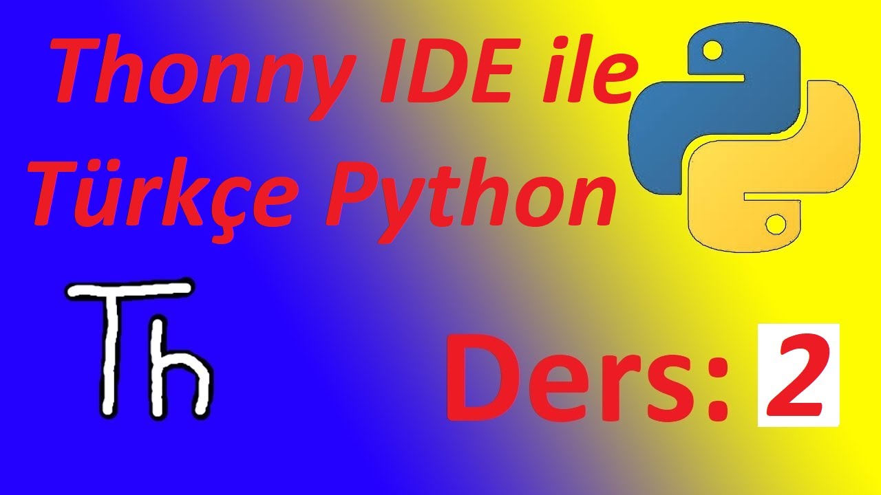 Thonny (Türkçe Arayüzlü) IDE ile Python Dersleri - 2 ÖZEL DERSLER - YouTube