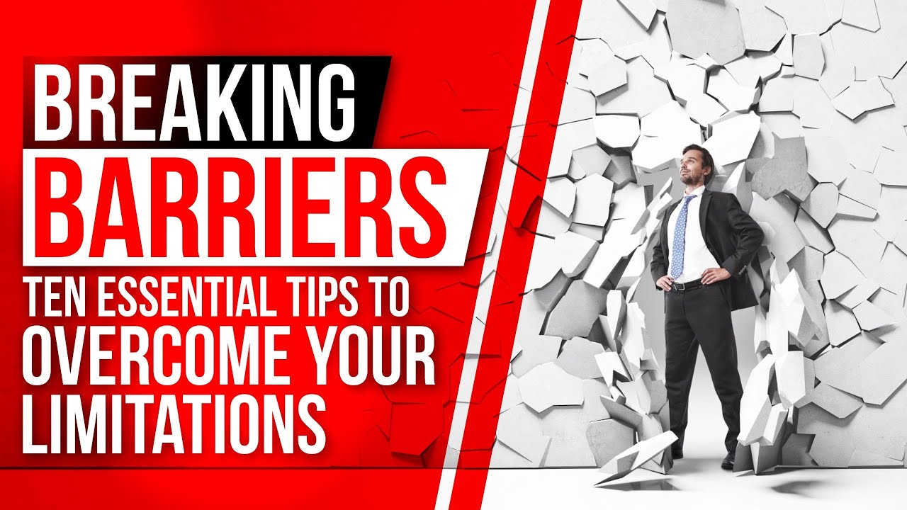 Breaking barriers | ten essential tips to overcome your limitations ...
