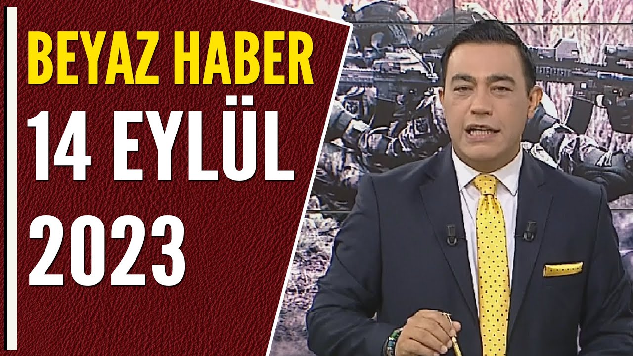 BEYAZ HABER 14 EYLÜL 2023 - YouTube