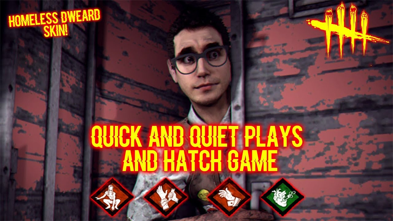 Quick and Quiet Plays and Hatch Game - Homeless Dweard - Dead By ...