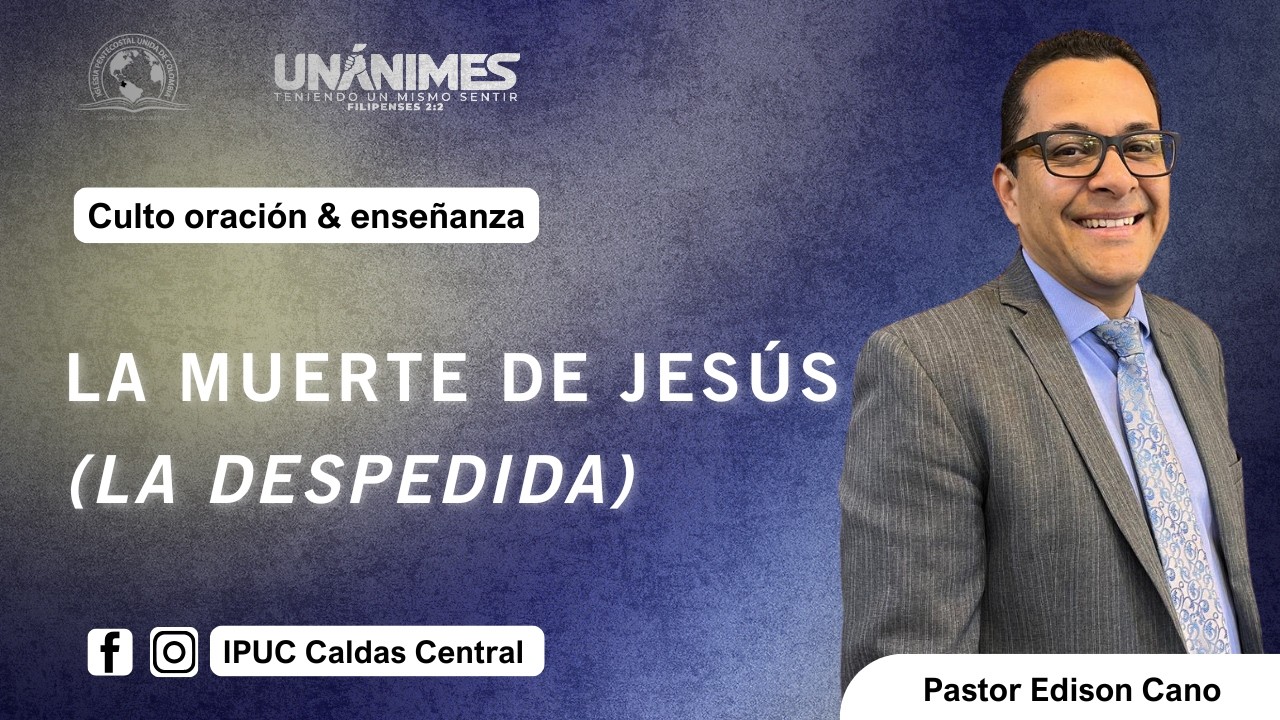 La muerte de jesús (la despedida) || Pastor Edison Cano || IPUC Caldas ...