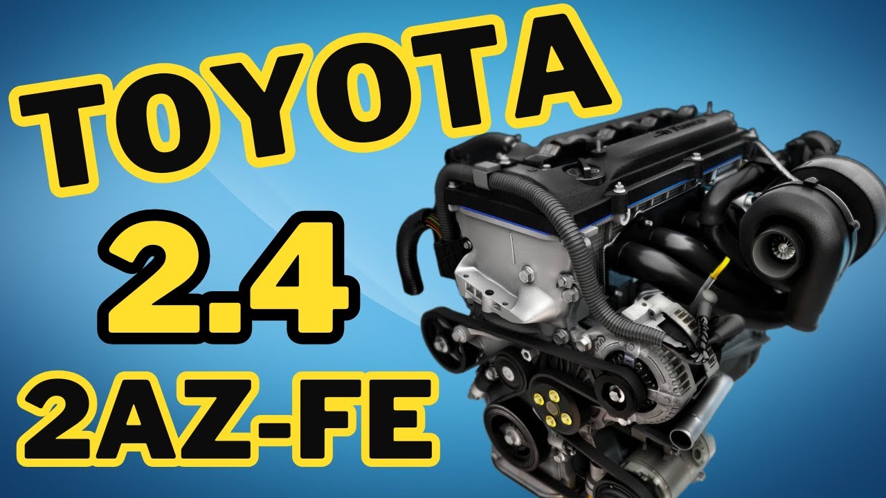 Toyota 2AZ-FE 2.4L Engine: Specifications, Issues, and Reliability ...