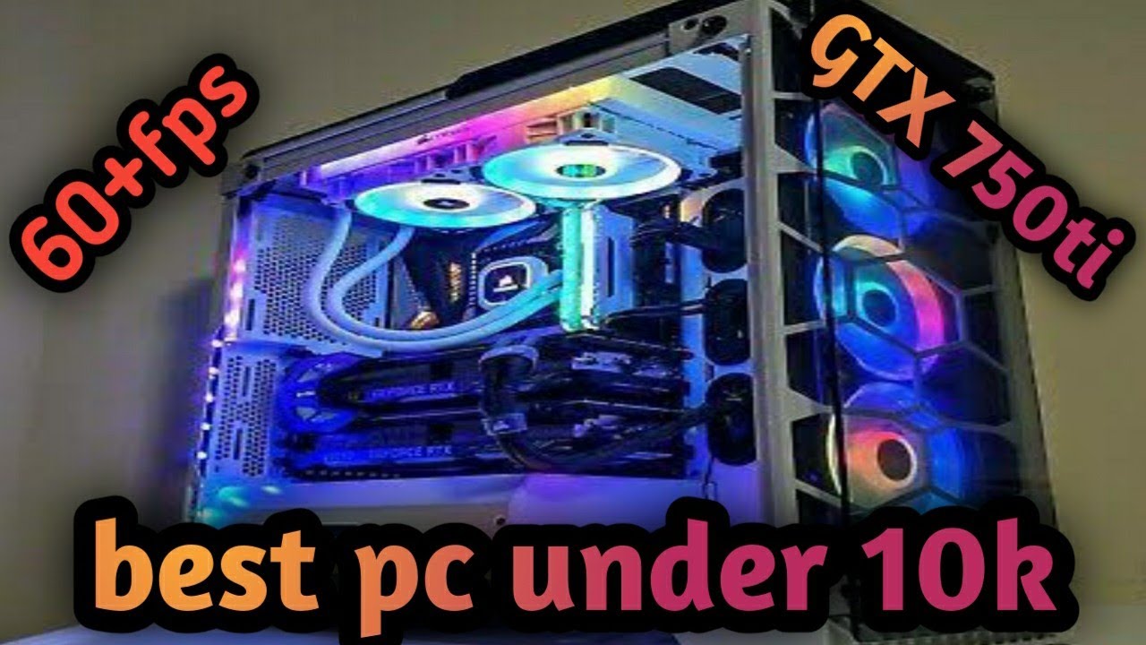 10k full budget PC!!! Best pc under 10000... 60+fps - YouTube