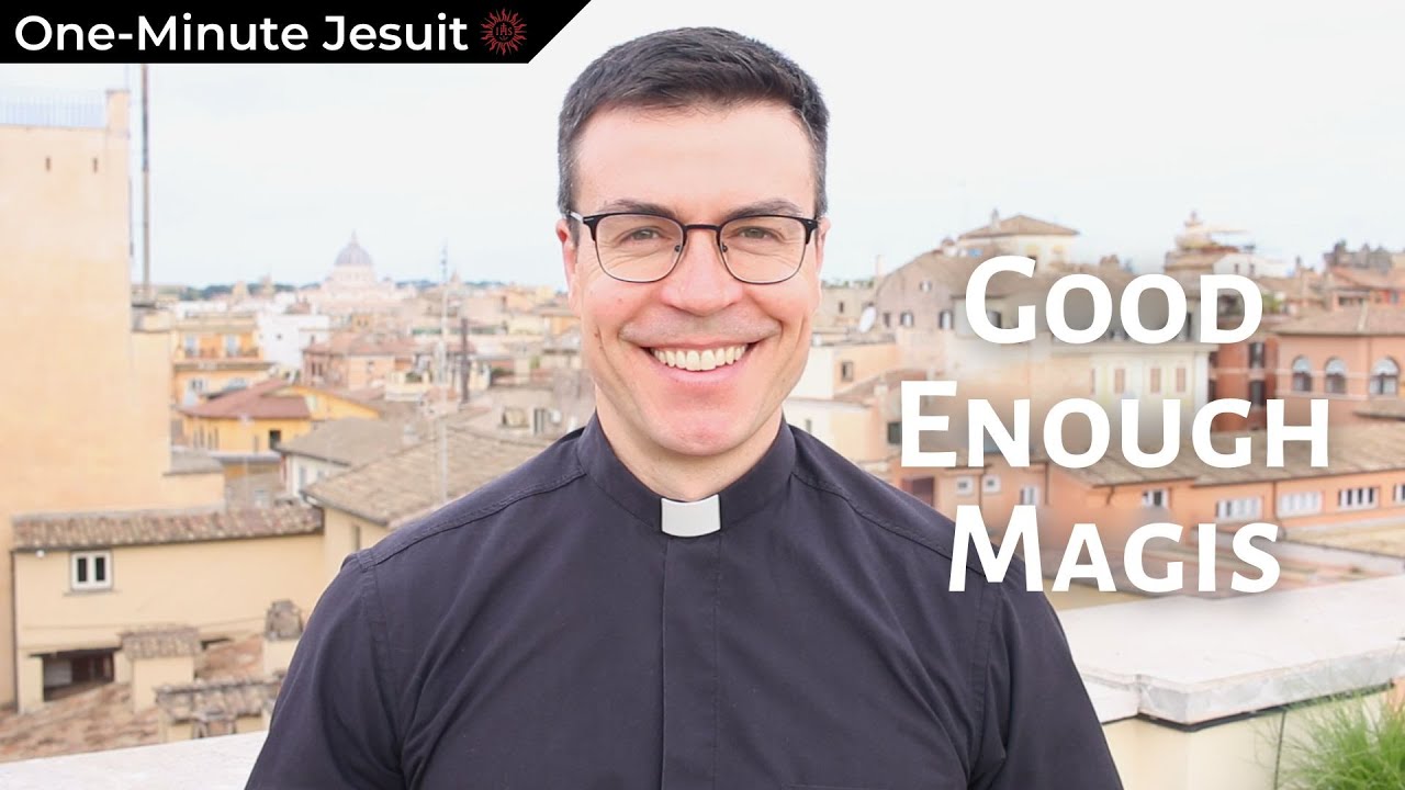 Good Enough Magis | One-Minute Jesuit - YouTube