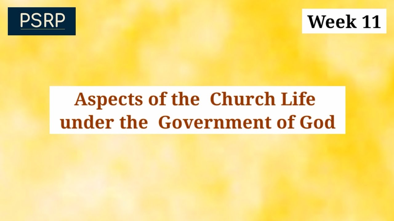 Aspects of the Church Life under the Government of God | PSRP - YouTube