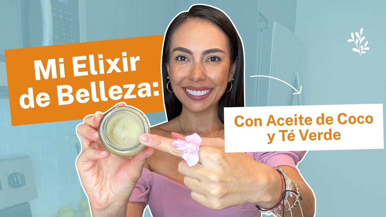 Mi Elixir de Belleza: Con Aceite de Coco y Té Verde - YouTube