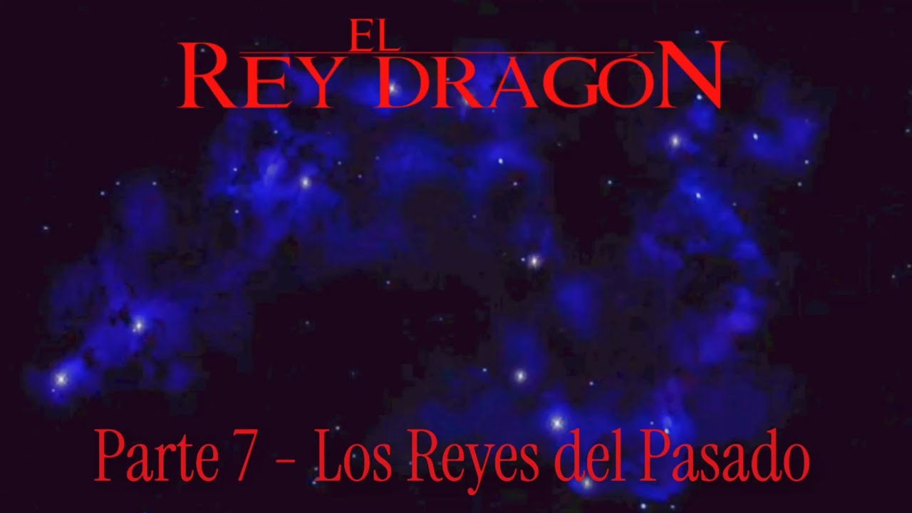 El Rey Dragón - Parte 7 / Los Reyes del Pasado - YouTube