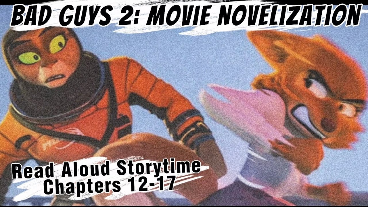The Bad Guys 2: Movie Novelization, Chapters 12-17 Read Aloud Storytime ...