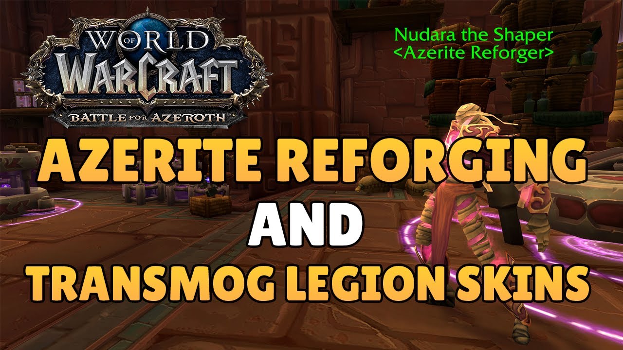 WoW - BFA How to reforge your Azerite Gear & How to Transmog Legion ...