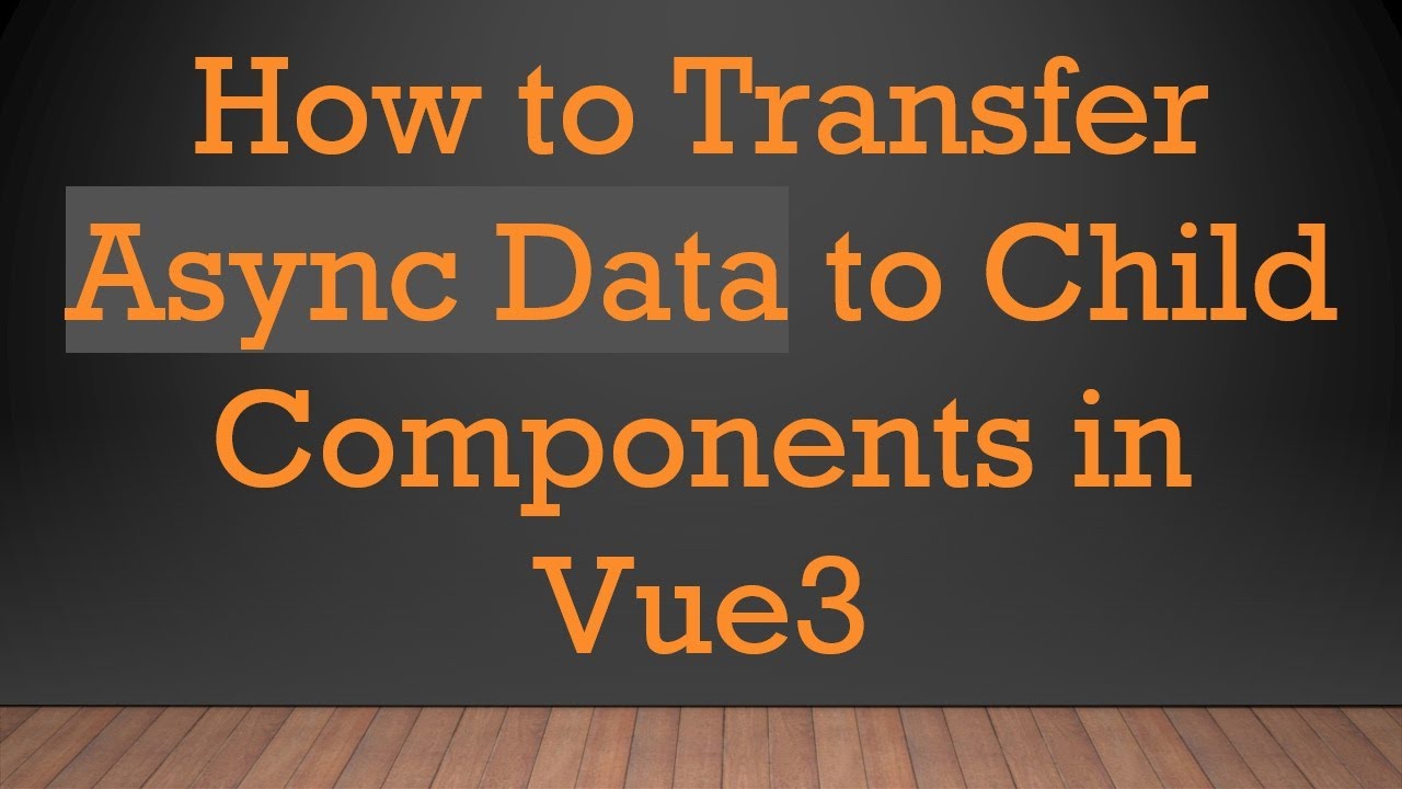 How to Transfer Async Data to Child Components in Vue3 - YouTube