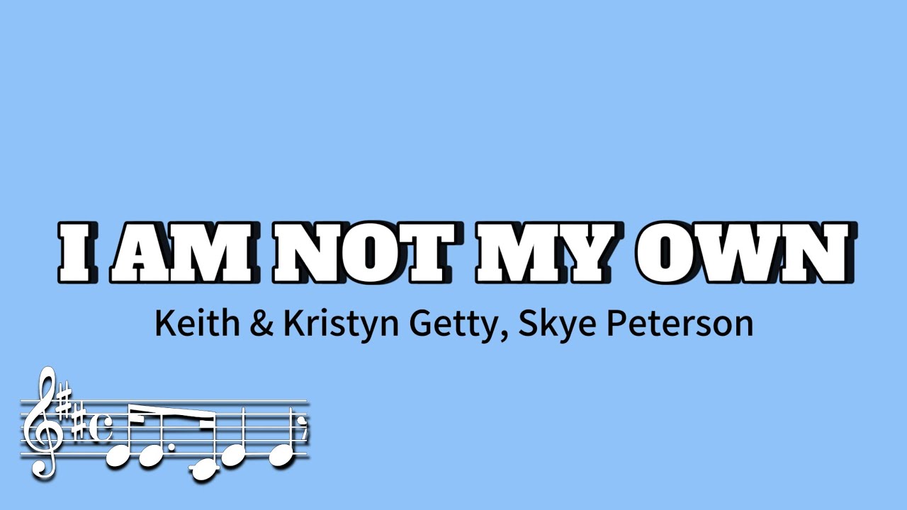 I Am Not My Own (Official Lyric Video) - Keith & Kristyn Getty, Skye ...